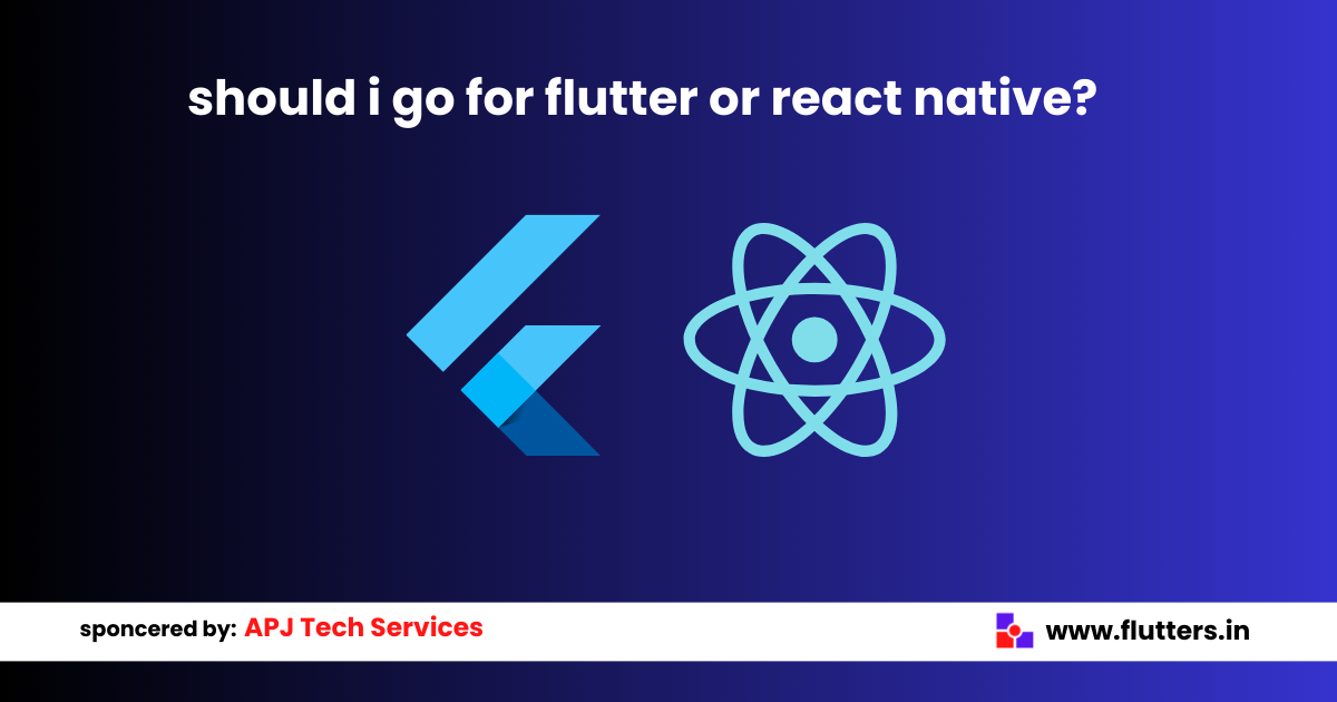 Should I go for Flutter or React Native? Making the Right Choice for ...